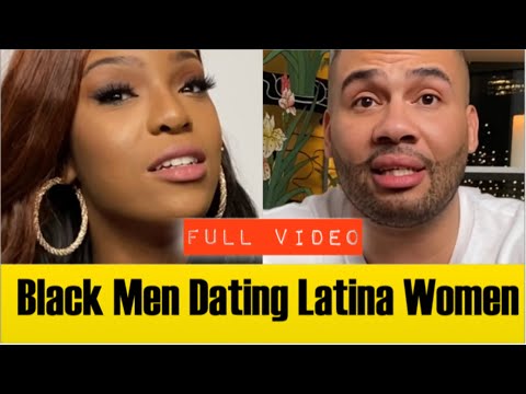 Full Video Black Men Dating Latina Women Is It A Culture Thing