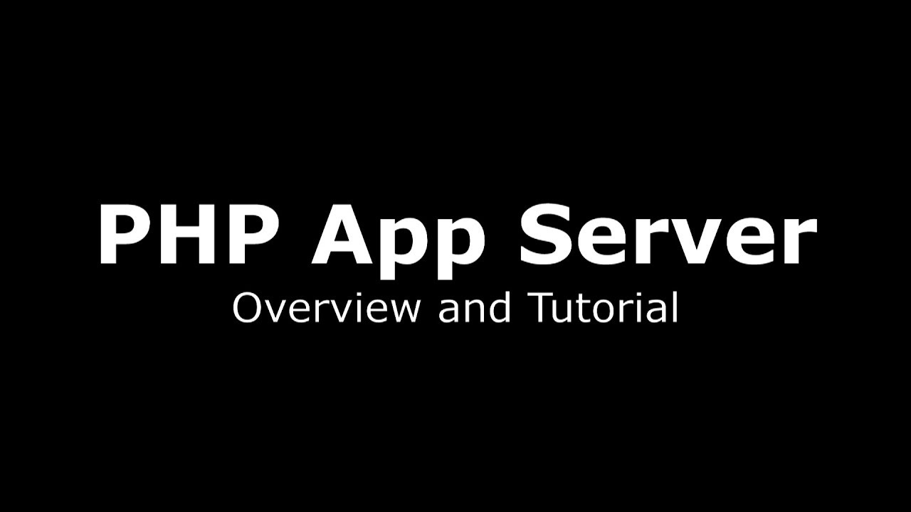 Php App Server Overview And Tutorial Youtube