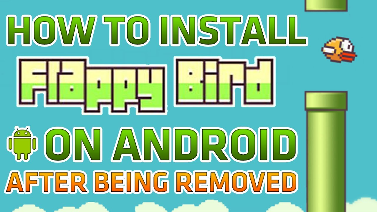 How To Install Flappy Bird On Android After Being Removed From The