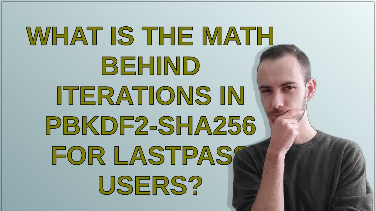 What Is The Math Behind Iterations In Pbkdf2 Sha256 For Lastpass Users