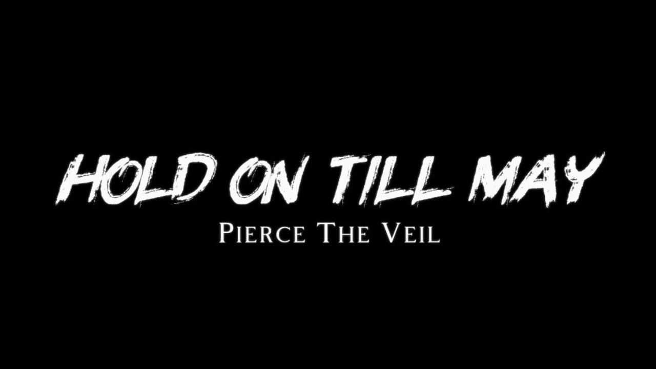 Pierce The Veil Hold On Till May Lyrics Youtube