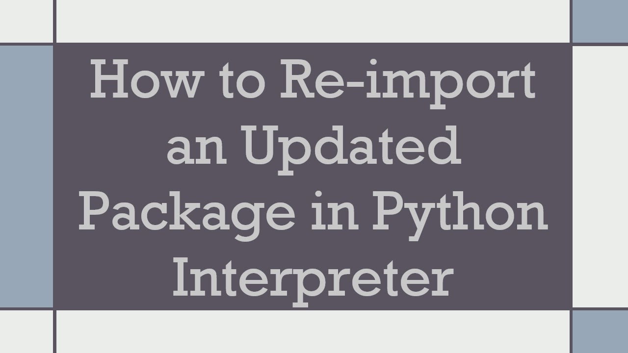 How To Re Import An Updated Package In Python Interpreter Youtube