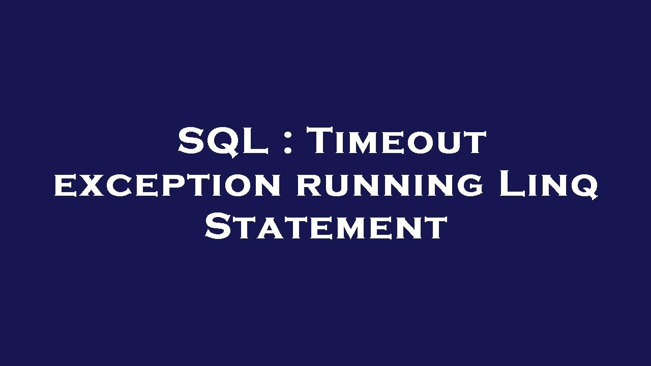 Sql Timeout Exception Running Linq Statement Youtube