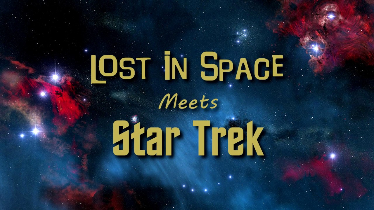 Lost In Space Meets Star Trek Youtube