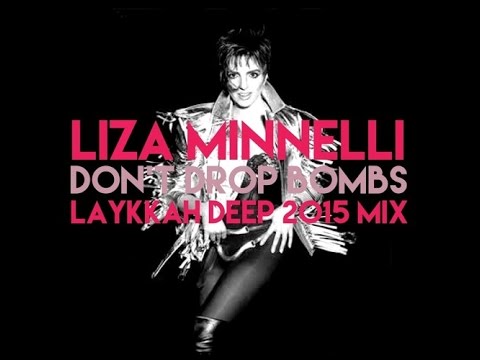 Liza Minnelli Don T Drop Bombs Laykkah Deep 2015 Mix Youtube