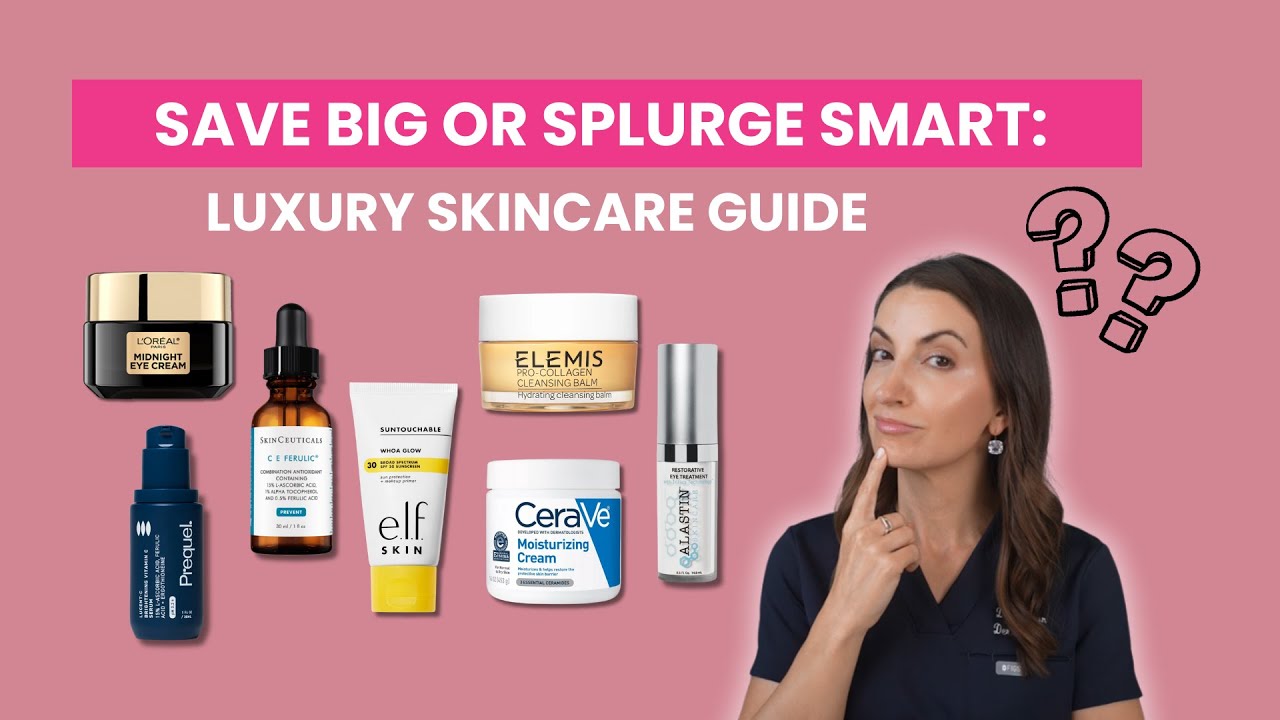 Save Vs Splurge Dermatologist Approved Skincare Picks That Are
