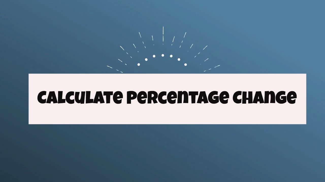 Percentage Change Increase And Decrease Youtube
