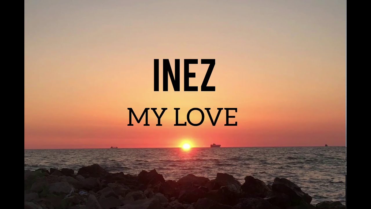 Inez My Love Lyrics English Chords Chordify