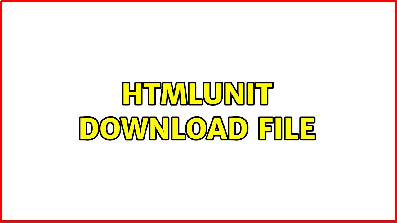 Htmlunit Download File 2 Solutions Youtube