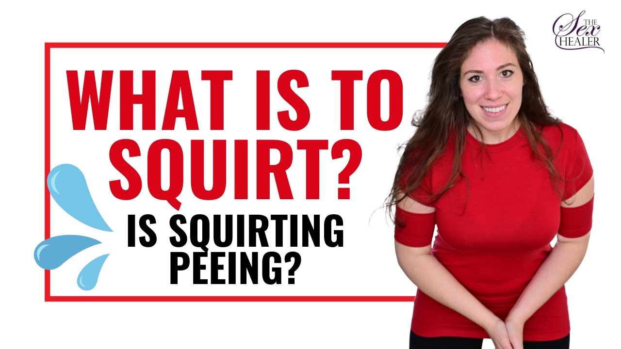 What Is To Squirt Is Squirting Peeing Youtube