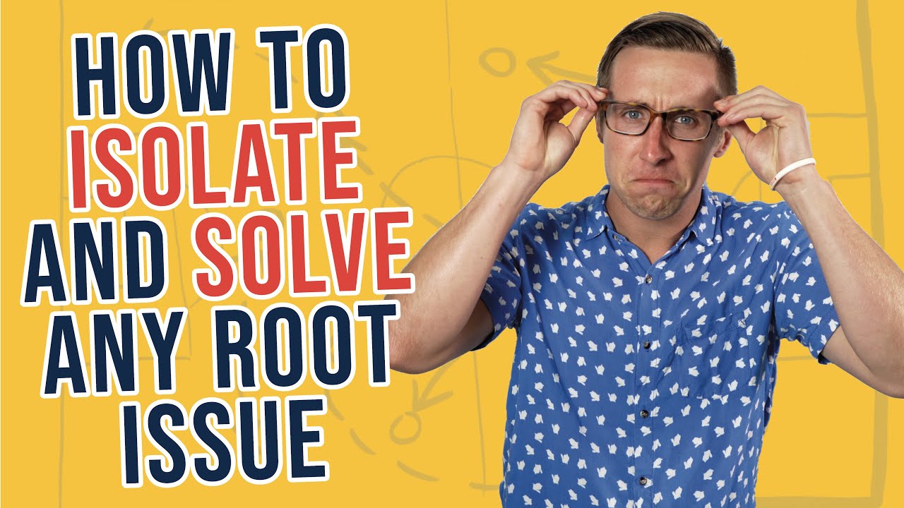 How To Isolate Solve Any Problem In Your Job Or Business Youtube