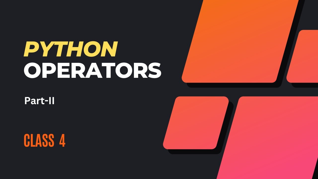 Python Programming Class 4 Operators In Python Part Ii In Detail Youtube