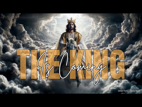 The King Is Coming Senior Pastor Dannie Hood 08 25 25 Apostolic