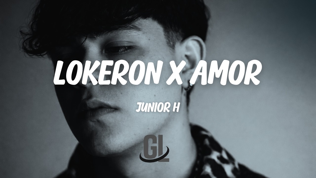 Junior H Lokeron X Amor Letra рџћµ Youtube