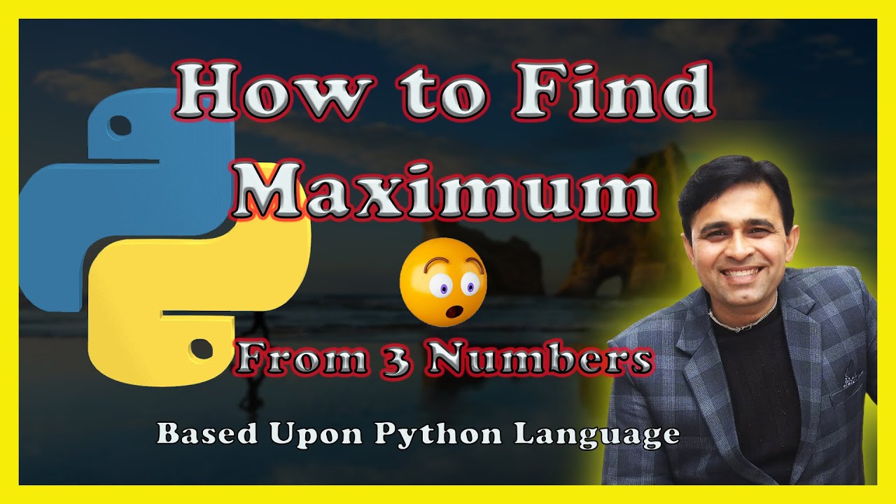 Python Program To Find Greatest Of 3 Numbers Tutorial 21 Youtube