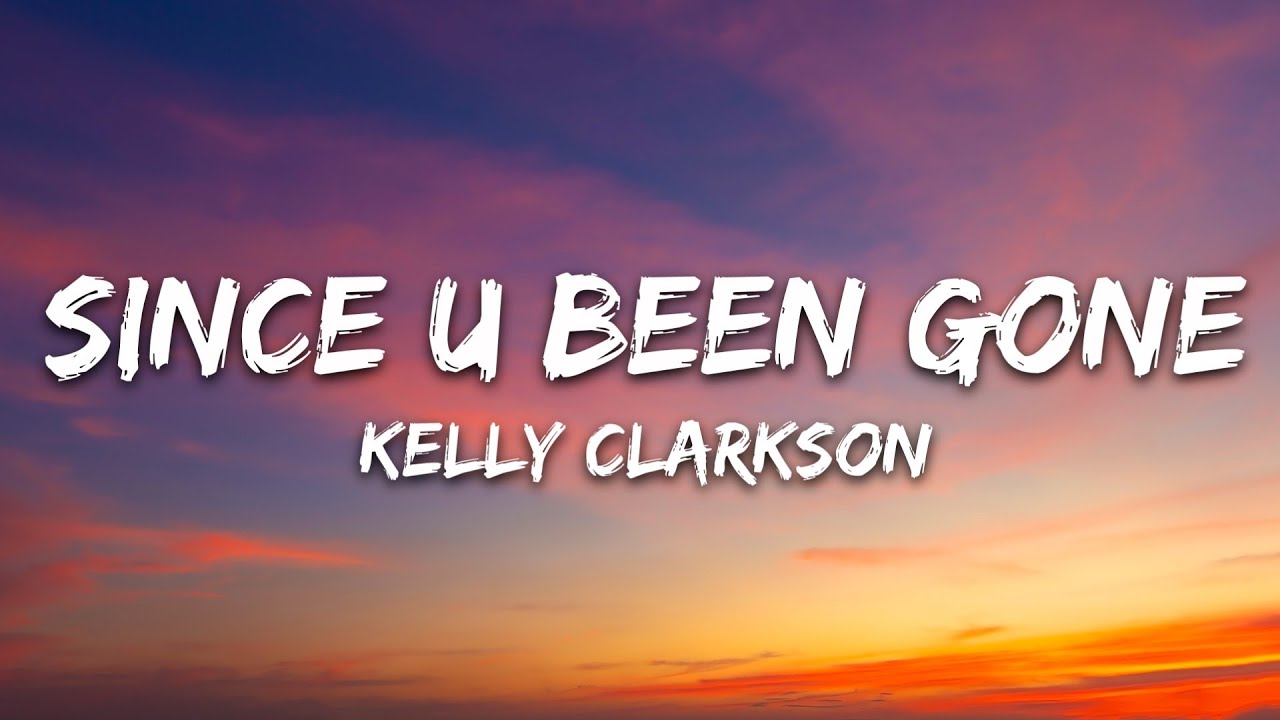 Kelly Clarkson Since U Been Gone Lyrics Youtube