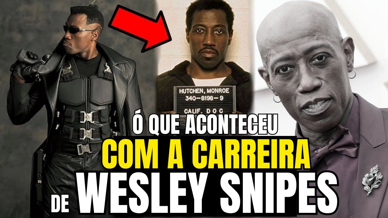 A Trágica Carreira E O Triste Fim De Wesley Snipes Youtube