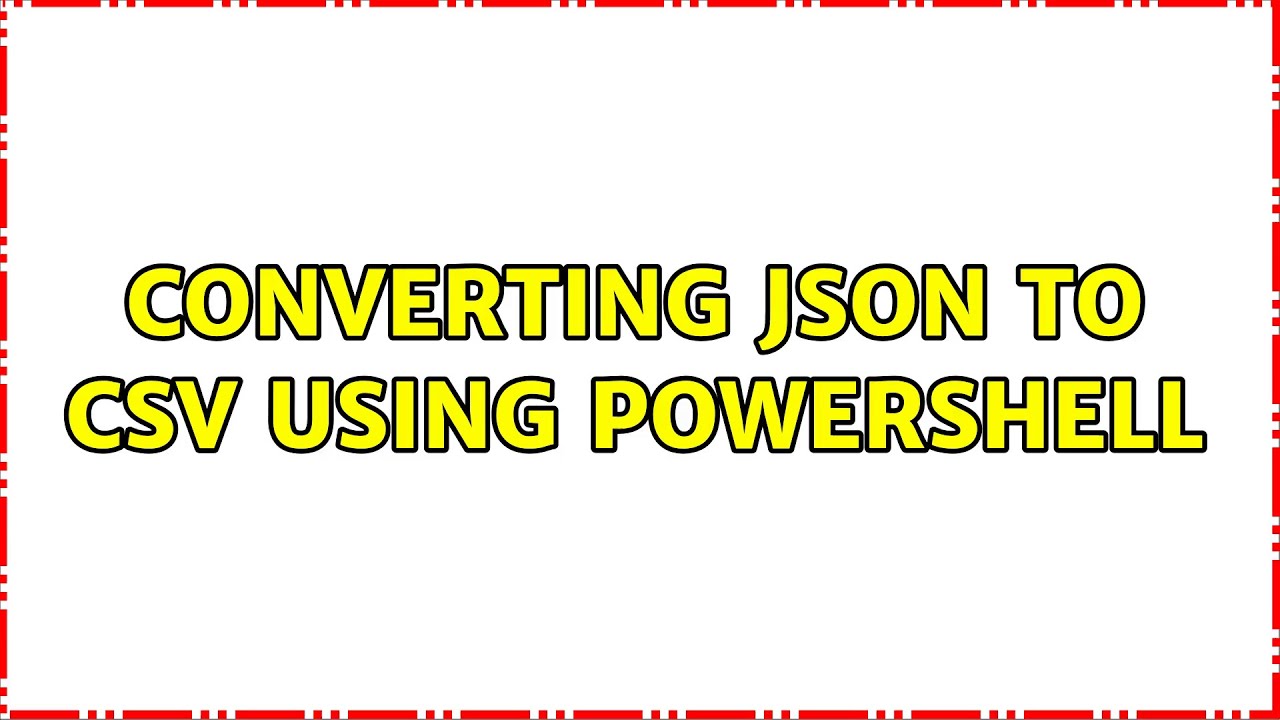 Converting Json To Csv Using Powershell Youtube