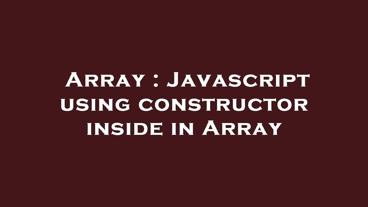 Array Javascript Using Constructor Inside In Array Youtube