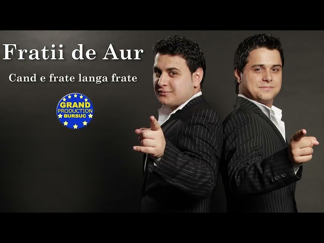 Fratii de Aur - Cand e frate langa frate