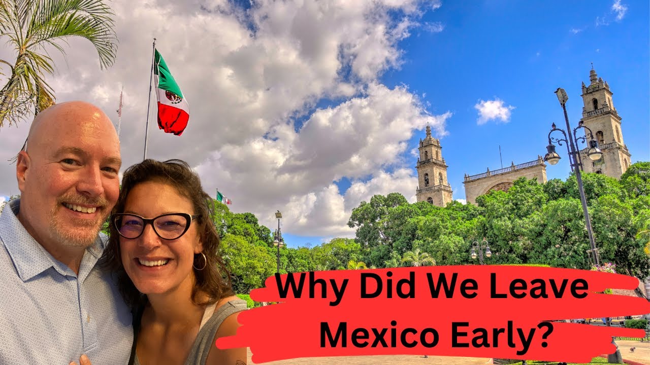 Why We Left Mexico Early The Challenges Of Full Time Travel Youtube