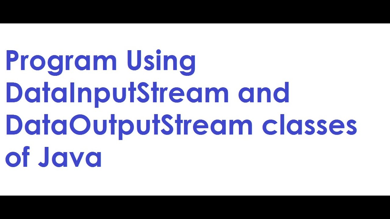 Program Using Datainputstream And Dataoutputstream Classes Of Java