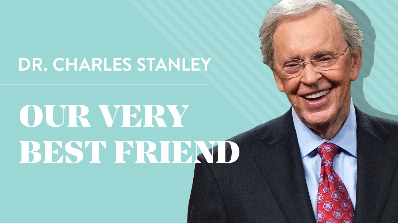 Our Very Best Friend Dr Charles Stanley Bible Portal