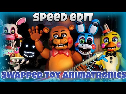 Fnaf Speed Edit Swapped Toy Animatronics Youtube