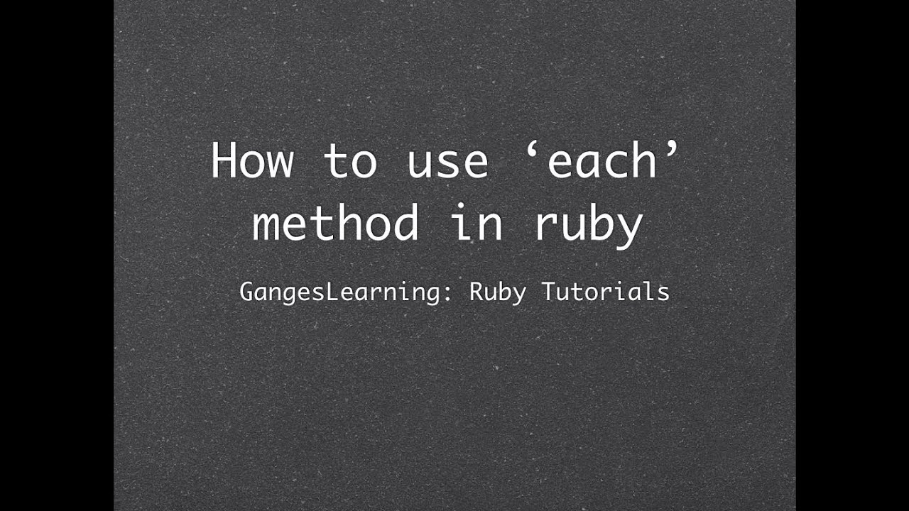 Ruby Tutorials How To Use Each Method Youtube