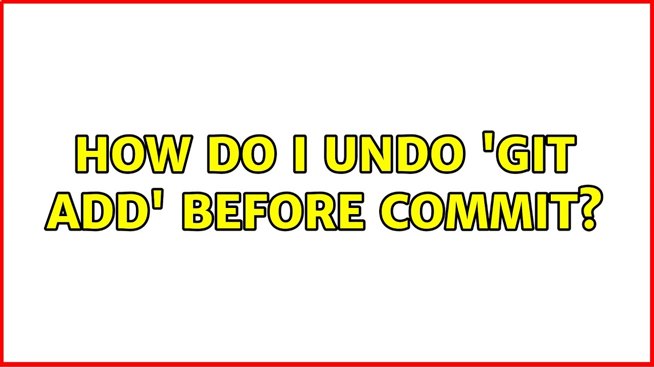 How Do I Undo Git Add Before Commit 38 Solutions Youtube