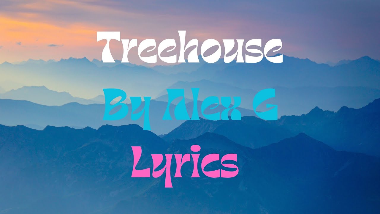 Alex G Treehouse Lyrics Youtube