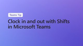 How To Clock In And Out With Shifts In Microsoft Teams Microsoft Teams ...