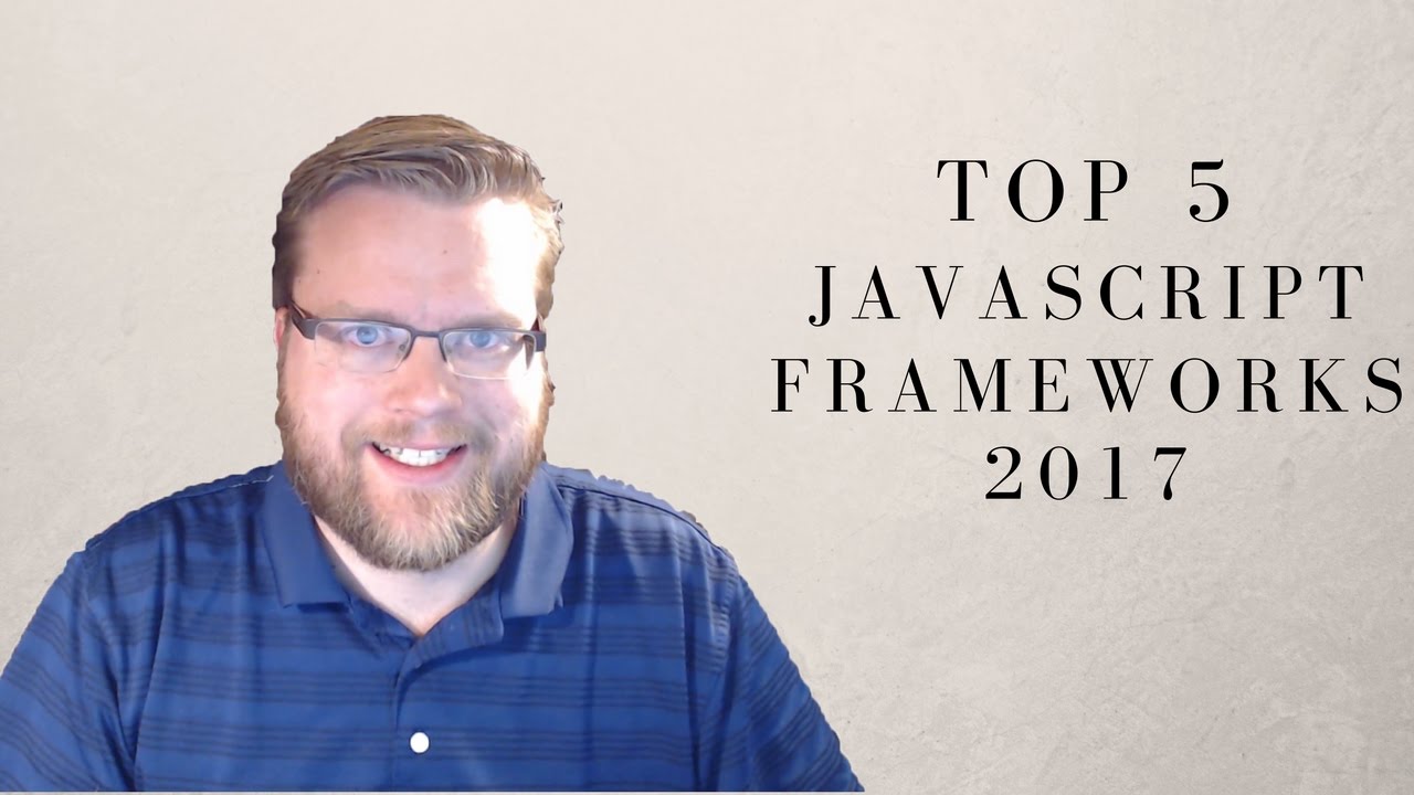 Top 5 Javascript Frameworks To Learn In 2017 Youtube