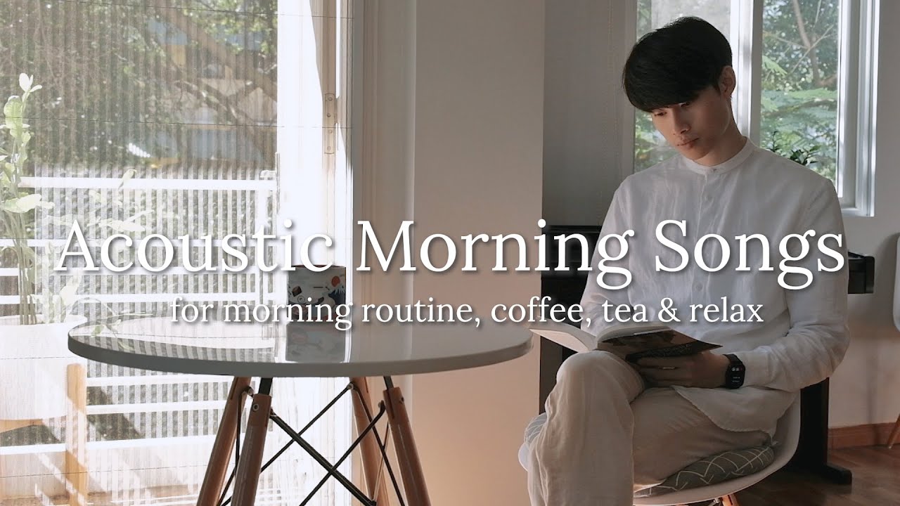 Acoustic Morning Songs Acoustic Music Playlist For A Bright And