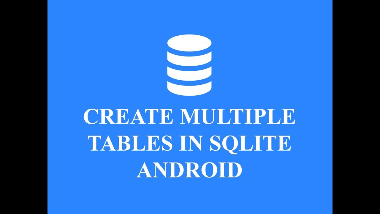 How To Create Multiple Tables In A Database Sqlite Android Tutorial