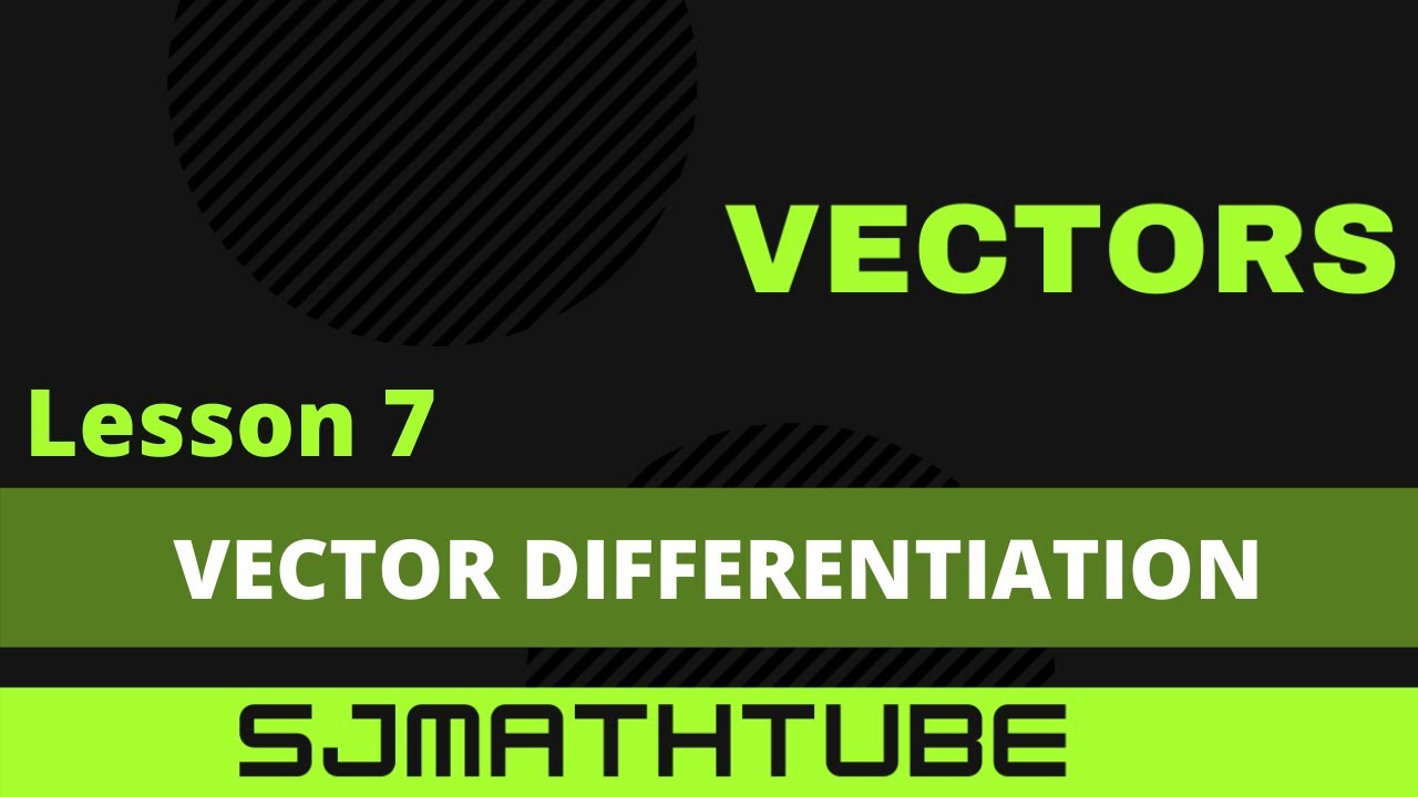 Vectors Lesson 7 Vector Differentiation Youtube