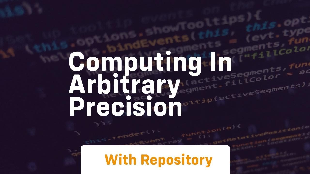 Computing In Arbitrary Precision Youtube