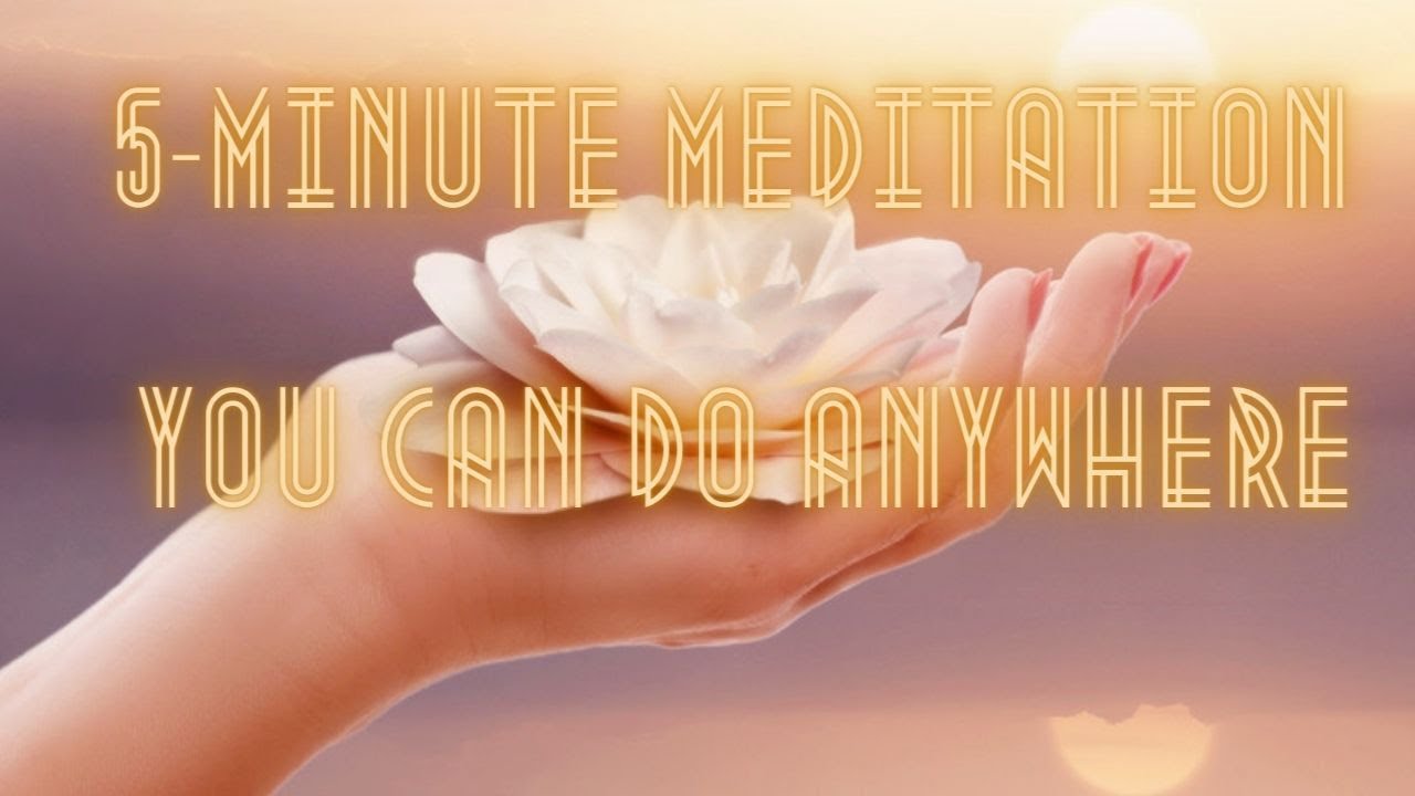 5 Minute Meditation You Can Do Anywhere 5 Minute Guided Meditation For