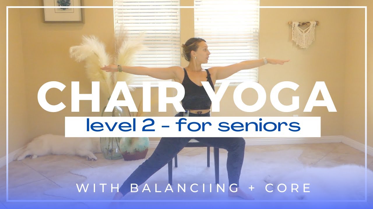 Chair Yoga For Seniors Level 2 With Core And Balancing Yoga Interest