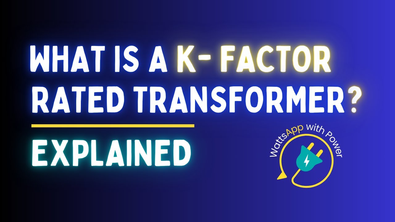 K Factor Rated Transformer Explained Youtube