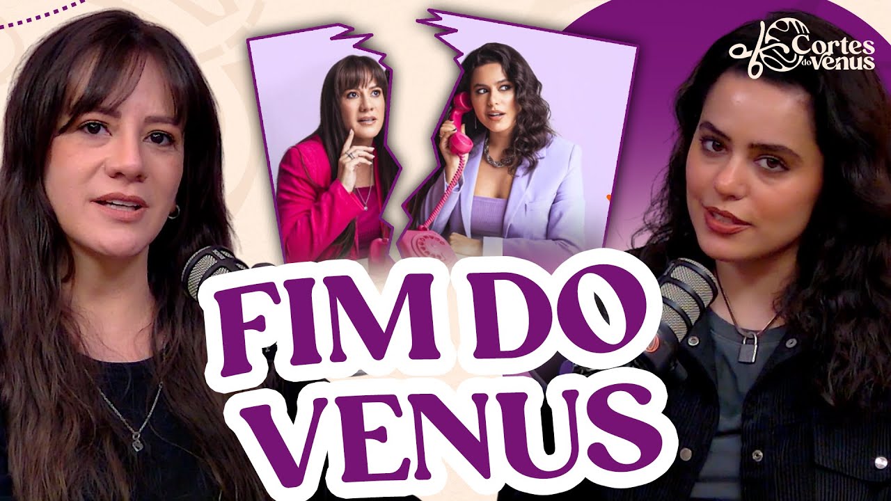 O Venus Podcast Acabou Youtube