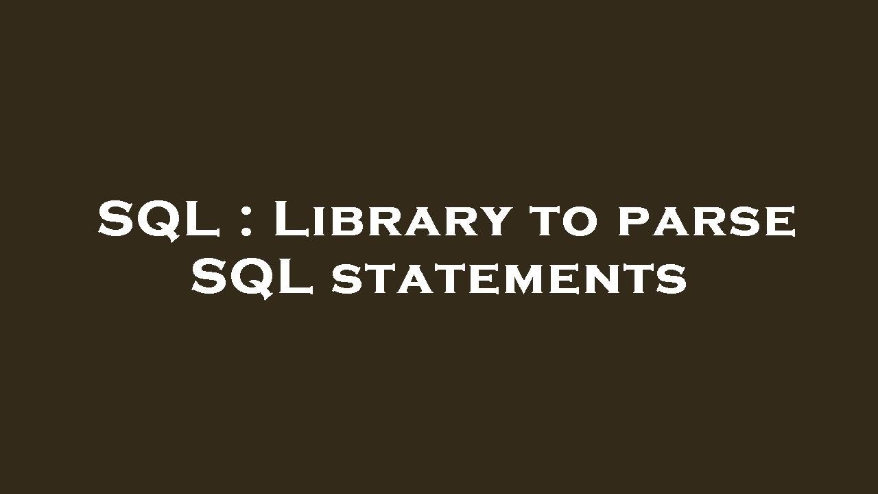 Sql Library To Parse Sql Statements Youtube