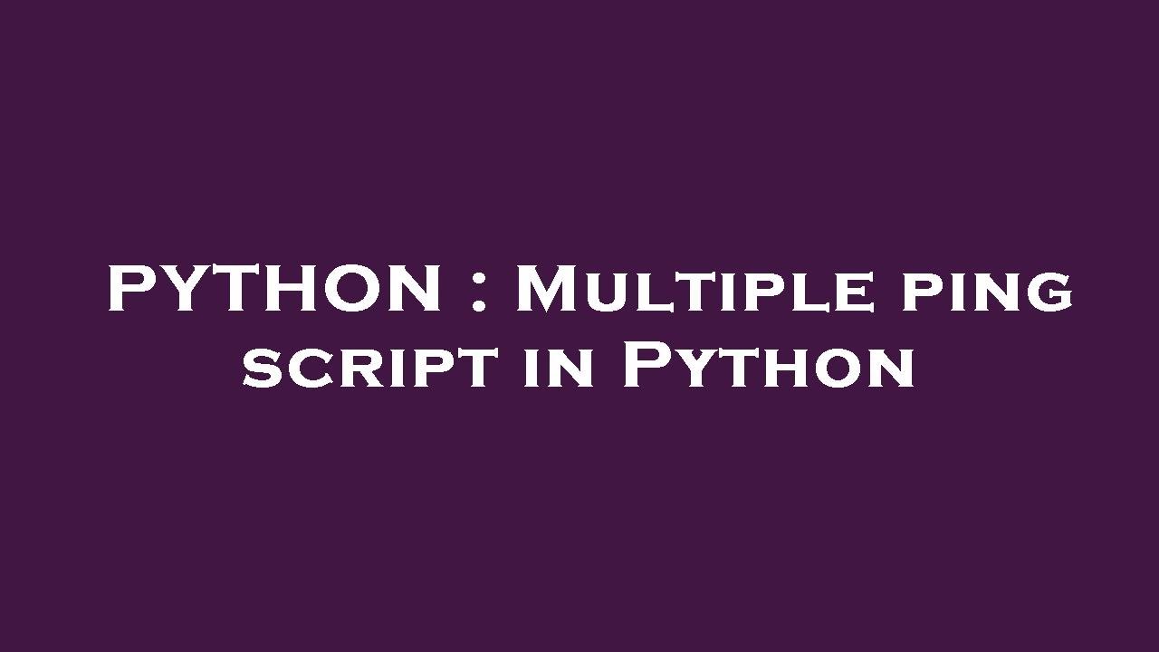 Python Multiple Ping Script In Python Youtube