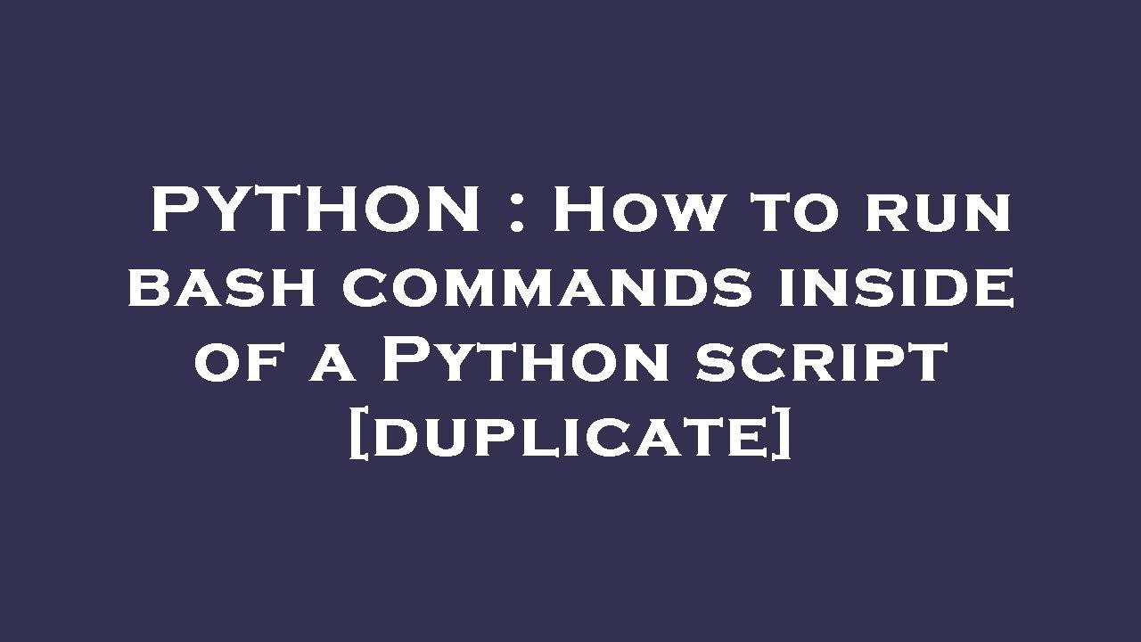 Python How To Run Bash Commands Inside Of A Python Script Youtube