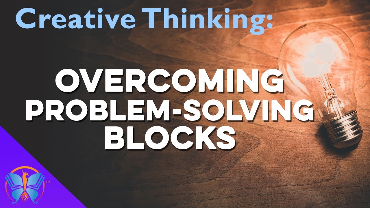 Creative Thinking Overcoming Problem Solving Blocks Youtube