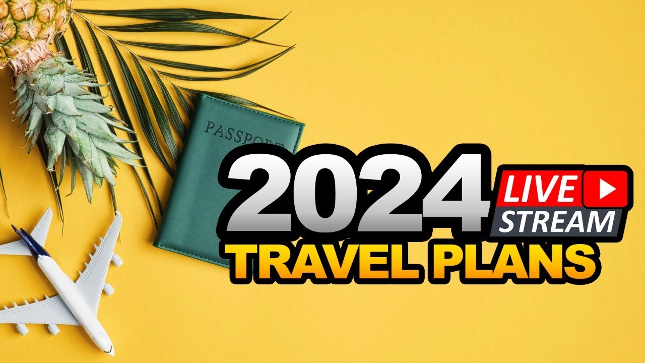 What Are Your 2024 Travel Plans Youtube