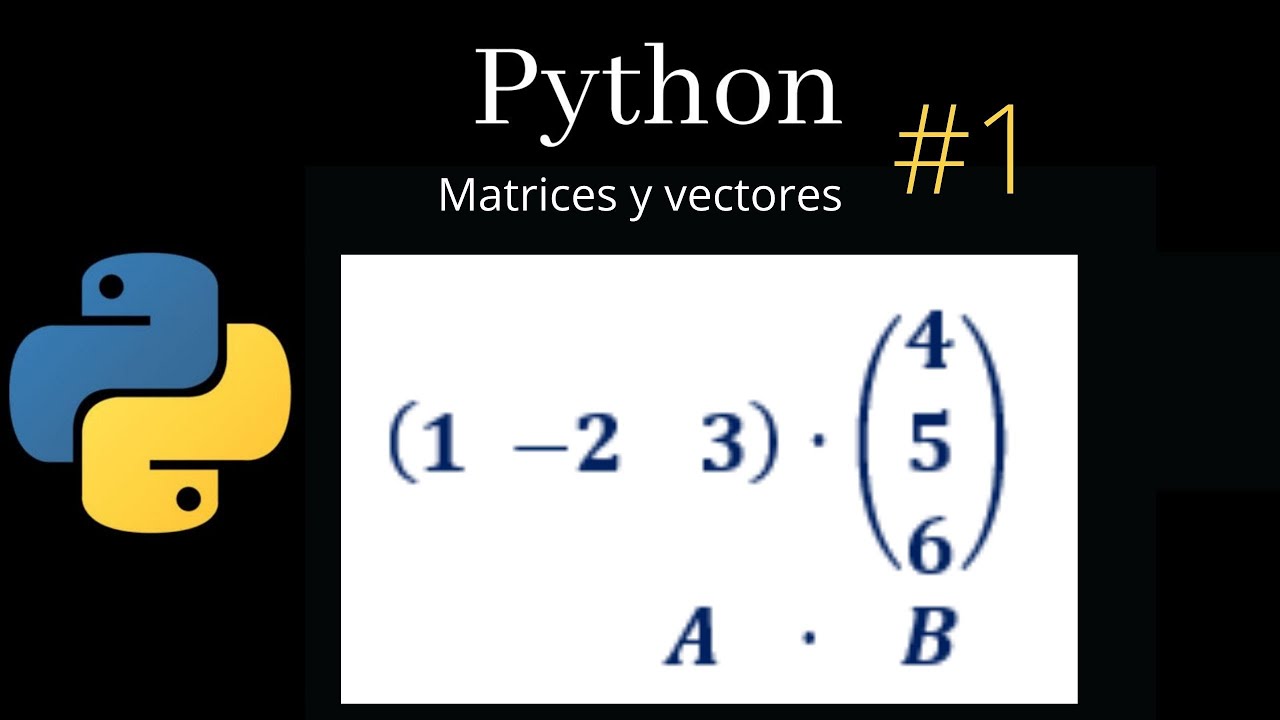 Introducción A Vectores Y Matrices En Python Utilizando Numpy Youtube