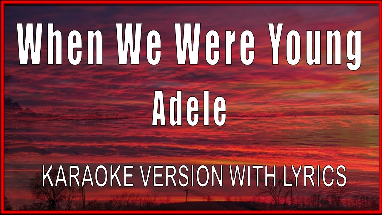When We Were Young Adele Karaoke Version With Lyrics Instrumental