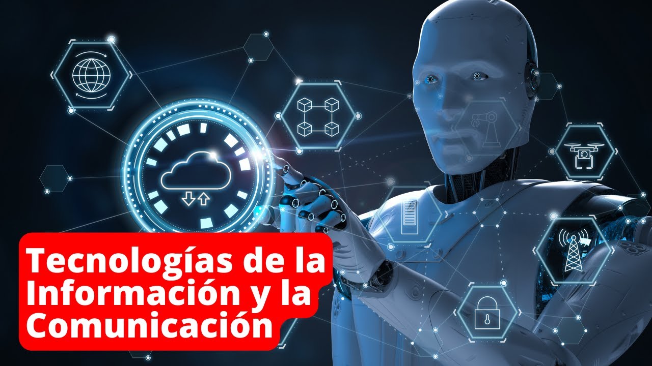 Qué Son Las Tic Y Para Qué Sirven Tipos Y Ejemplos Tecnologías De La