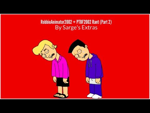 Robbieanimator2002 And Ptbf2002 Rant Part 2 Youtube